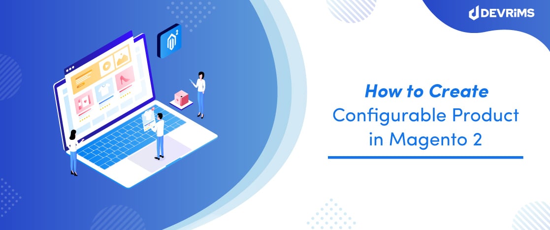 How to Create Configurable Products in Magento?