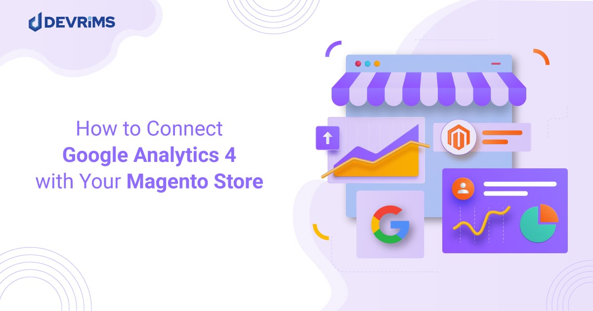 How to Connect Google Analytics 4 to Your Magento Store in 2024