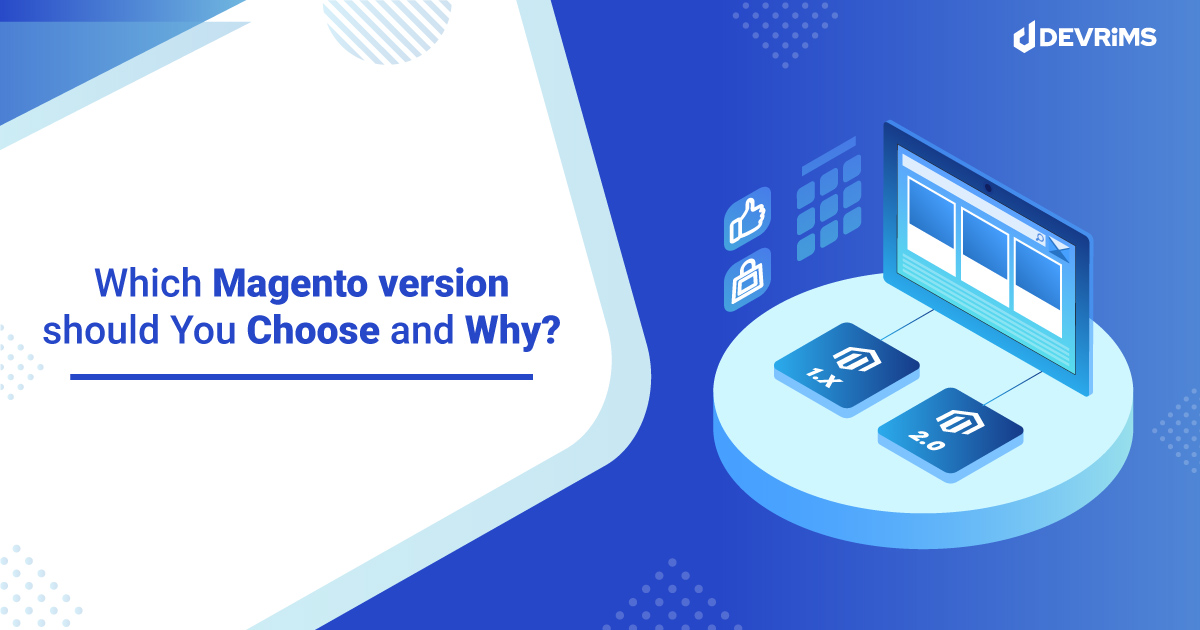 How to Choose the Magento Version for Your Ecommerce Store?